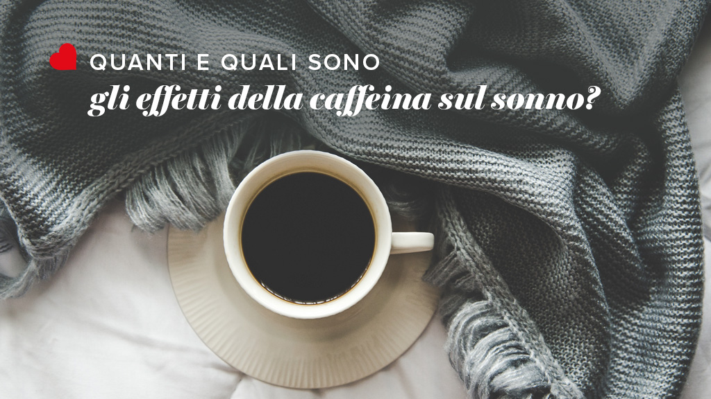 Quanti e quali sono gli effetti della caffeina? | Perdormire